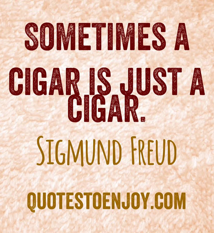 "Sometimes a cigar is just a cigar." - Sigmund Freud | Quotestoenjoy.com