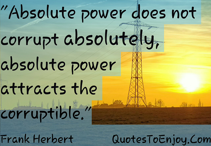 Absolute power does not corrupt absolutely, absolute ... - Frank Herbert