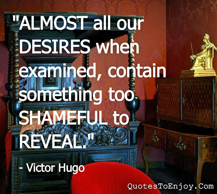 Almost all our desires, when examined, contain something ... - Victor Hugo