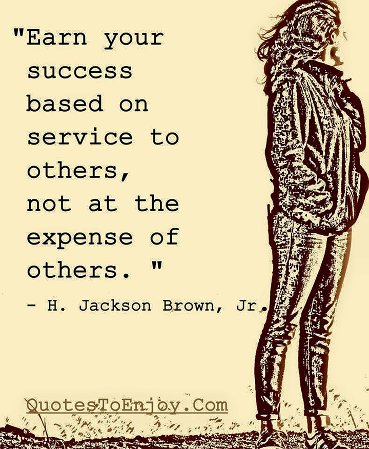 Earn your success based on service to others, no... - H. Jackson Brown, Jr.