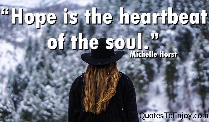 "Hope is the heartbeat of the soul." - Michelle Hurst | Quotestoenjoy.com