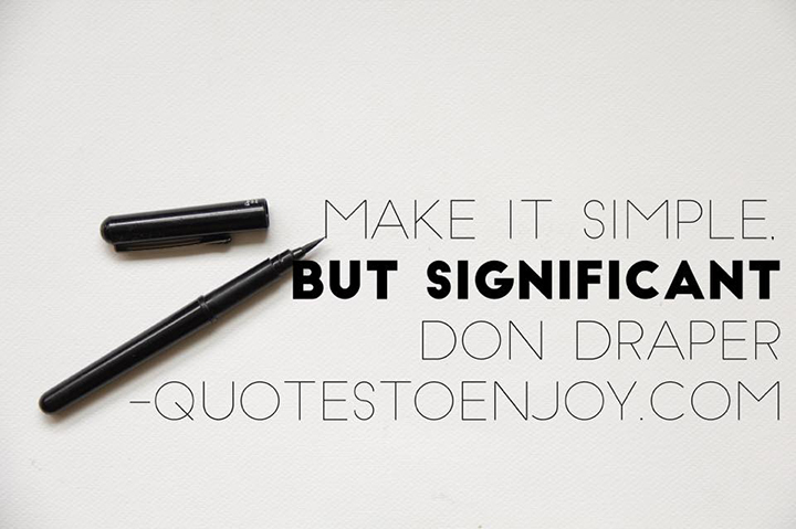 "Make it simple, but significant." - Don Draper | Quotestoenjoy.com