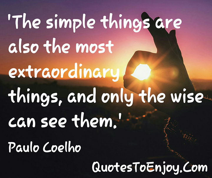 The simple things are also the most extraordinary things,... - Paulo Coelho
