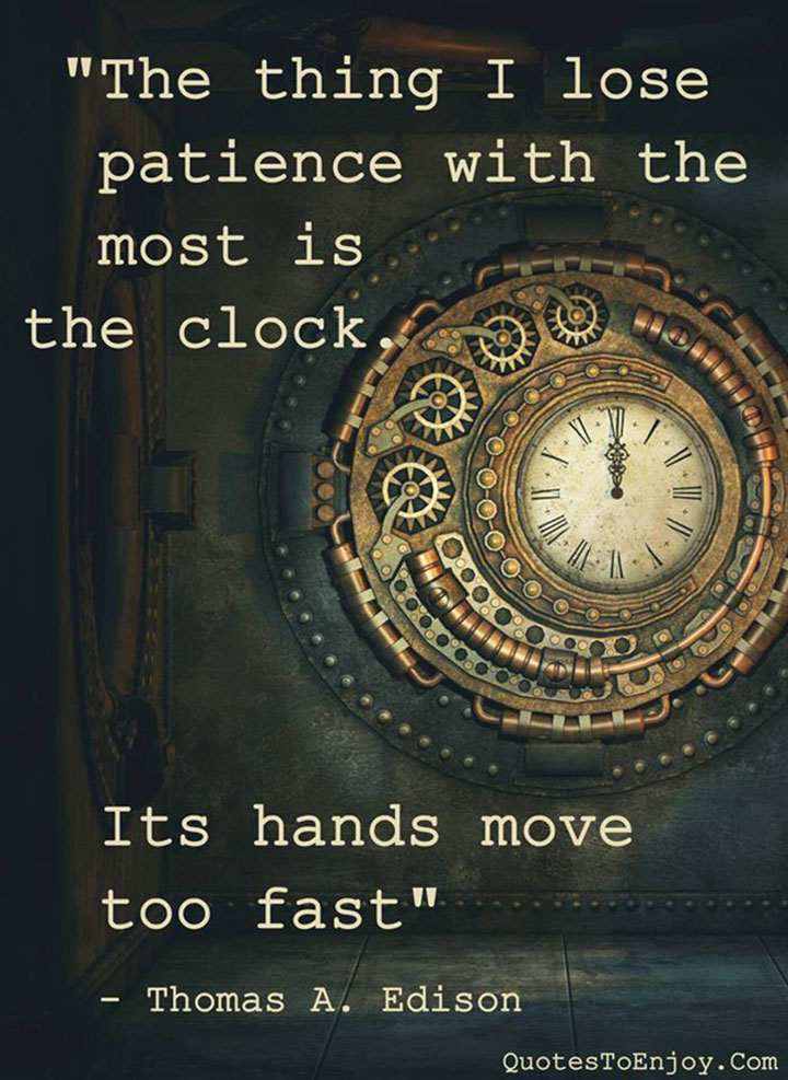 The thing I lose patience with the most is the clock. It... - Thomas A ...