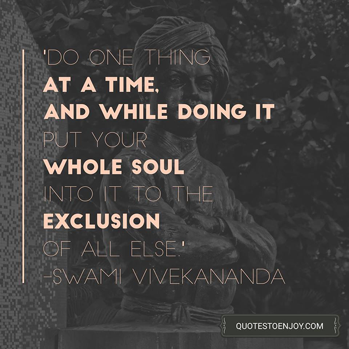Do one thing at a Time, and while doing it put your ... - Swami Vivekananda