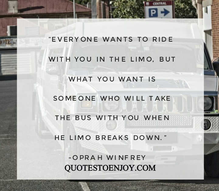 Everyone wants to ride with you in the limo, but what you... - Oprah ...