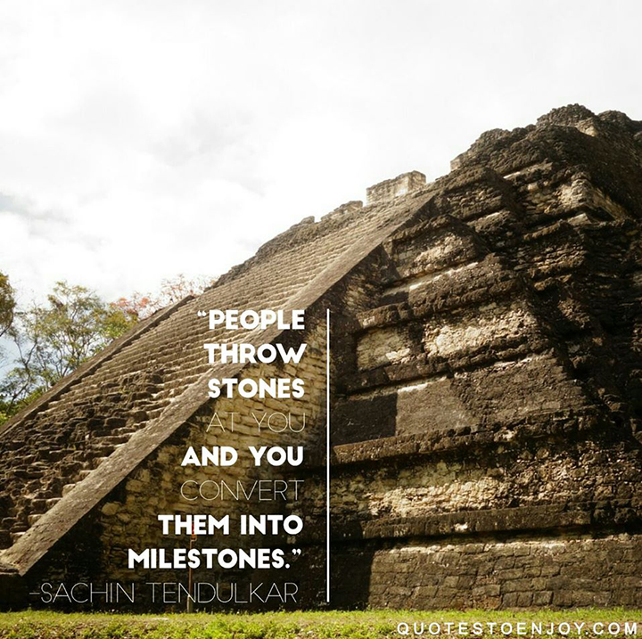 People throw stones at you and you convert them into ... - Sachin Tendulkar