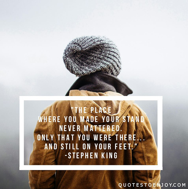 The place where you made your stand never mattered... - Stephen King