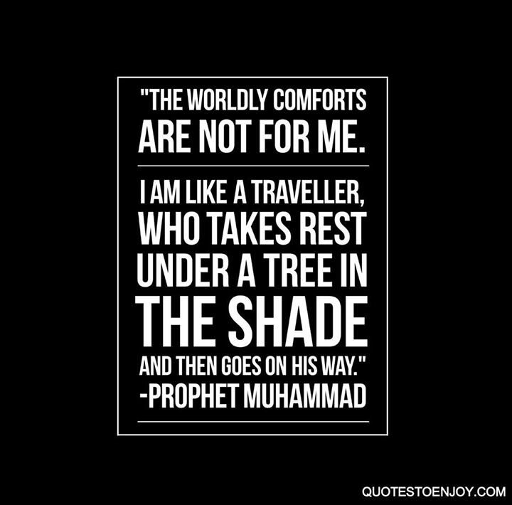 The worldly comforts are not for me. I am like a tra... - Prophet Muhammad