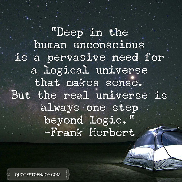 Deep in the human unconscious is a pervasive need for a ... - Frank Herbert