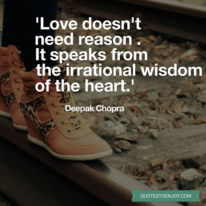 Love doesn't need reason. It speaks from the irrational ... - Deepak Chopra