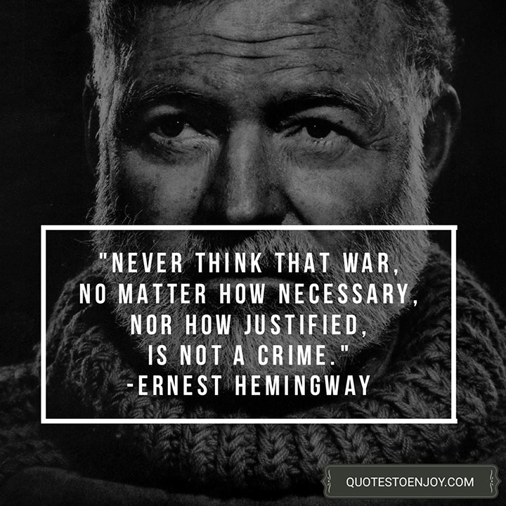 Never think that war, no matter how necessary, nor ... - Ernest Hemingway