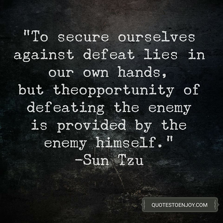 To secure ourselves against defeat lies in our own hands, but ... - Sun Tzu