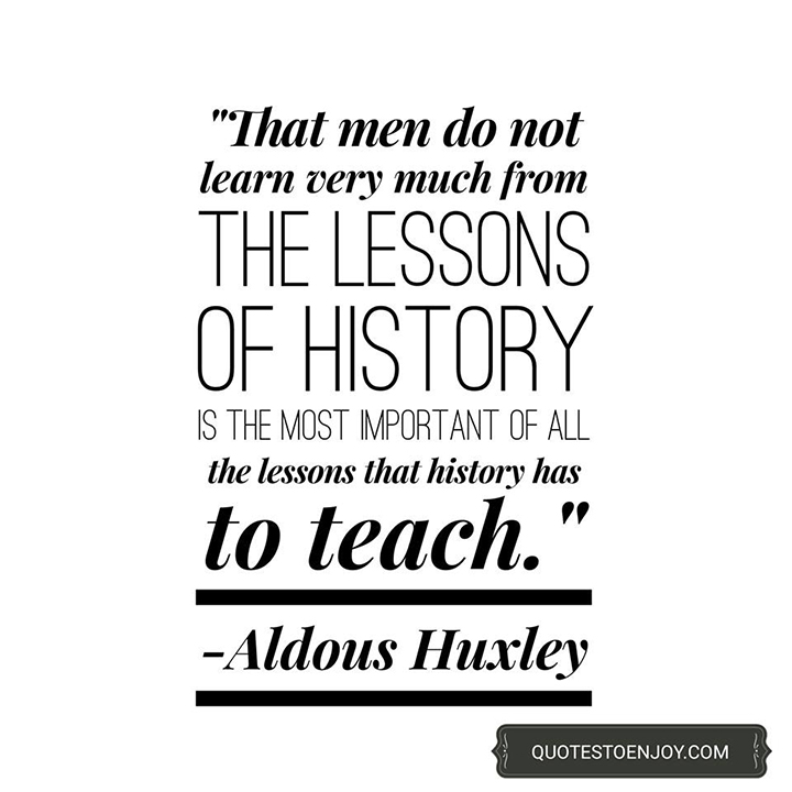 'That men do not learn very much from the lessons of... ' - Aldous Huxley