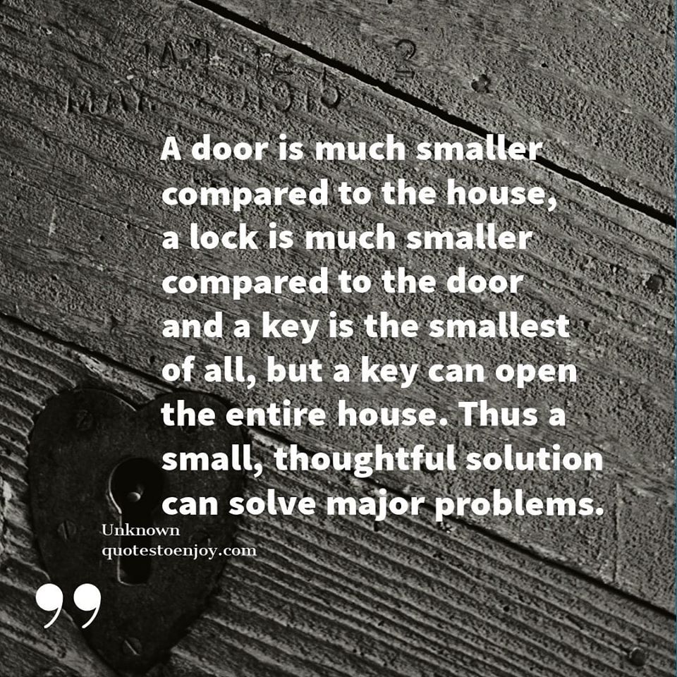 A door is much smaller compared to the house, a lock... - Author Unknown