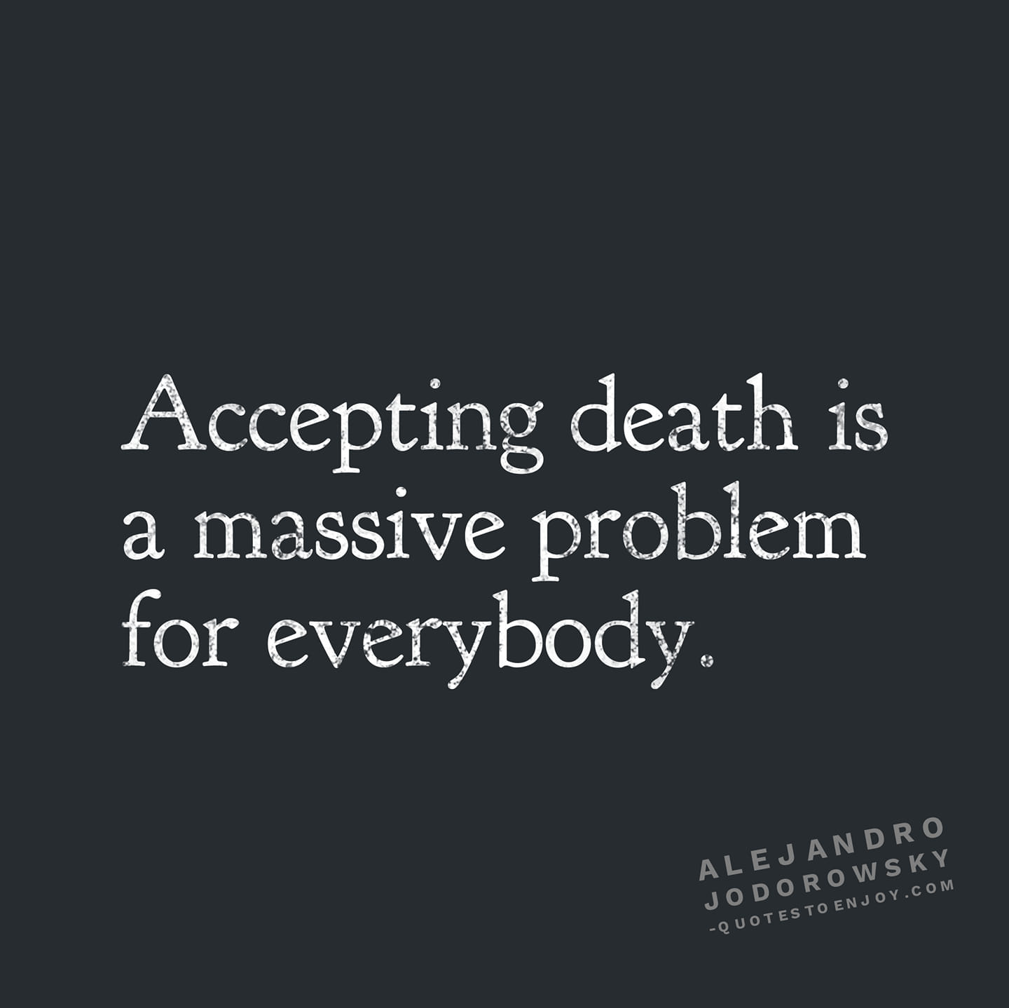 Accepting death is a massive problem for... - Alejandro Jodorowsky