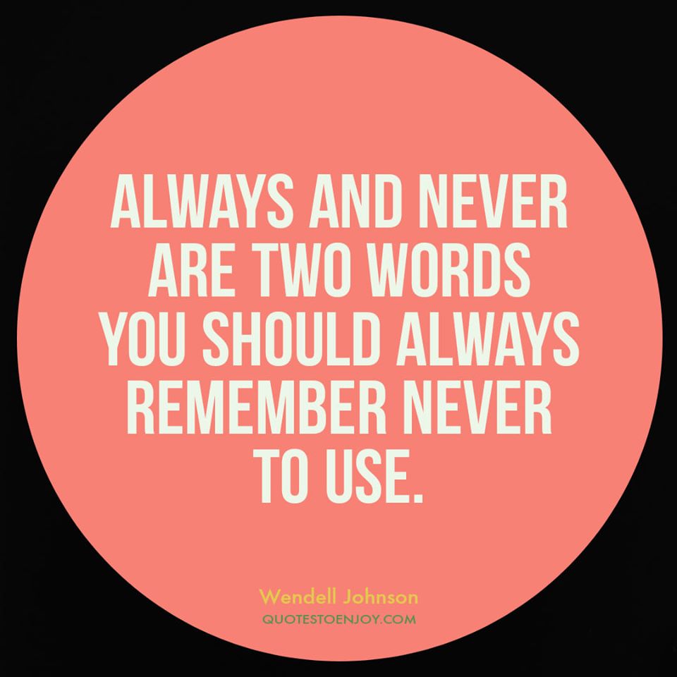 Always and never are two words you should always... - Wendell Johnson