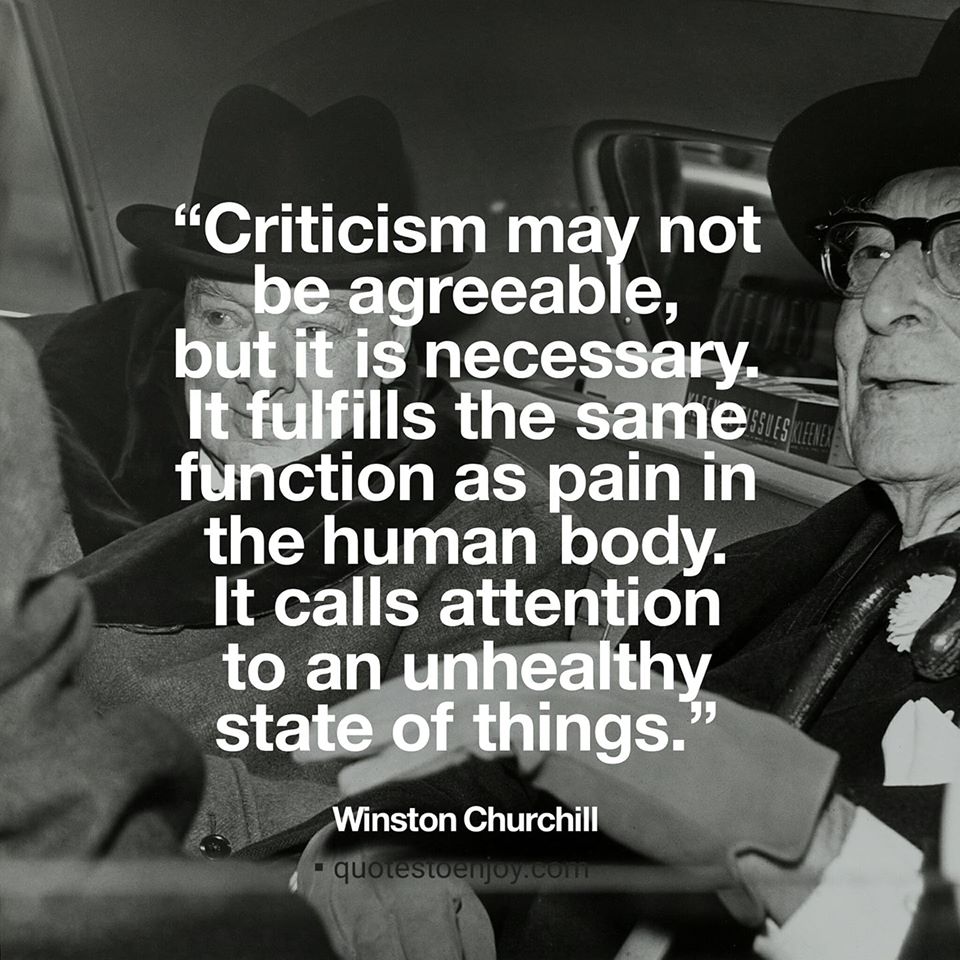 Criticism may not be agreeable, but it is necessary. It... - Winston ...