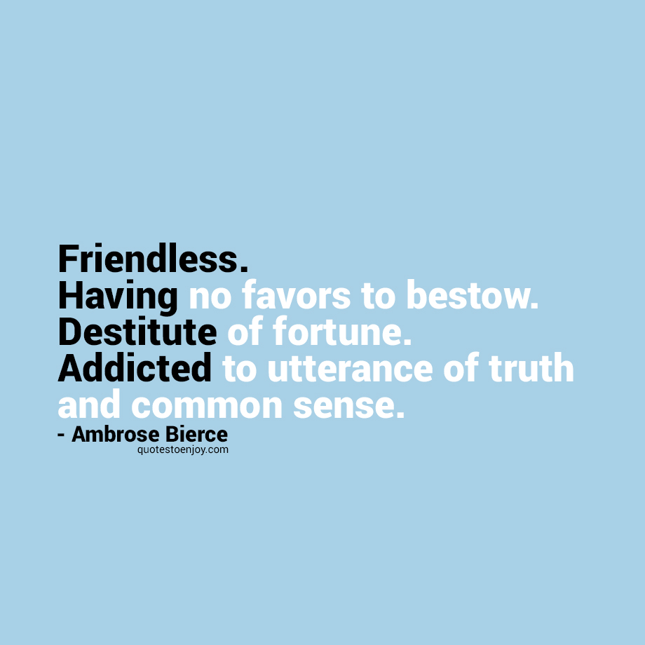Friendless. Having no favors to bestow. Destitute of... - Ambrose Bierce