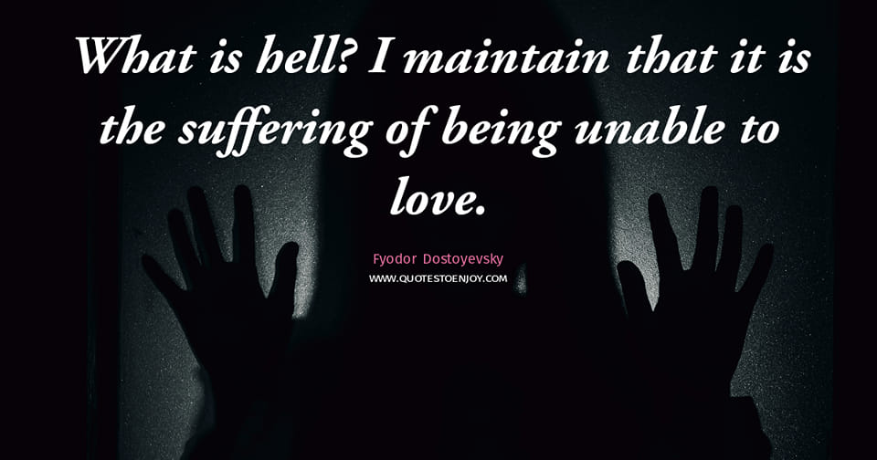 What is hell I maintain that it is the suffering of... - Fyodor Dostoevsky