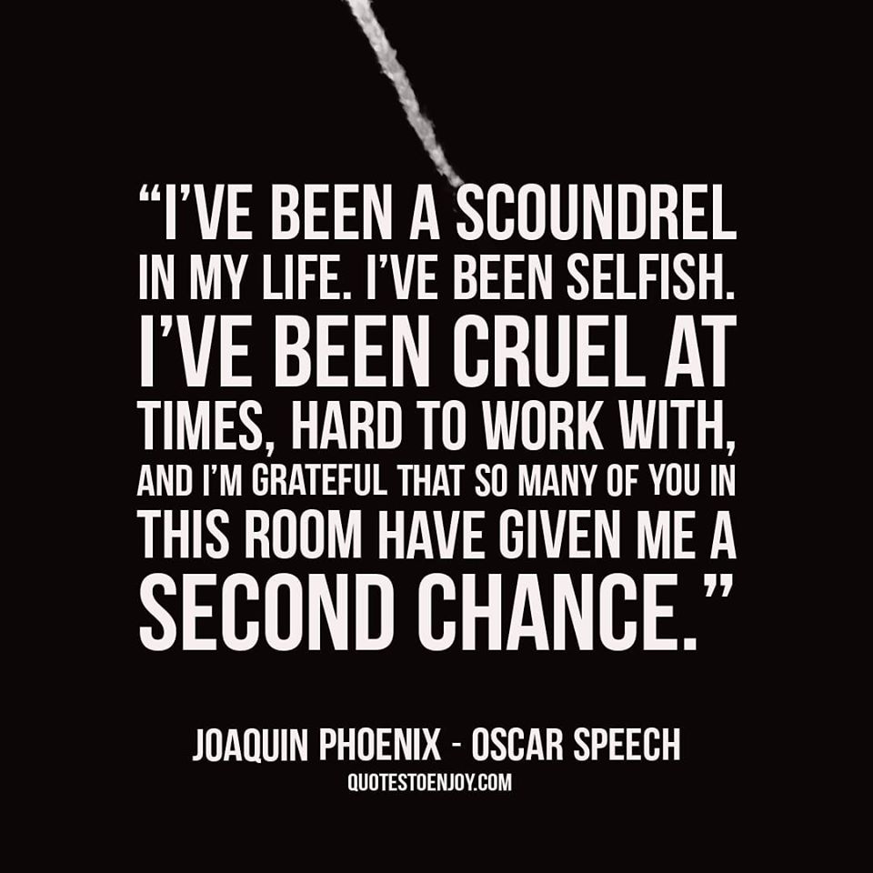 I've been a scoundrel in my life. I've been selfish. I've... - Joaquin ...