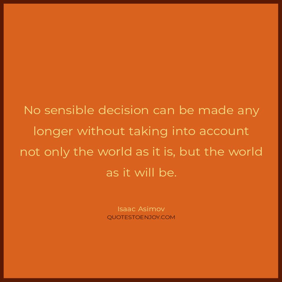 No sensible decision can be made any longer without... - Isaac Asimov