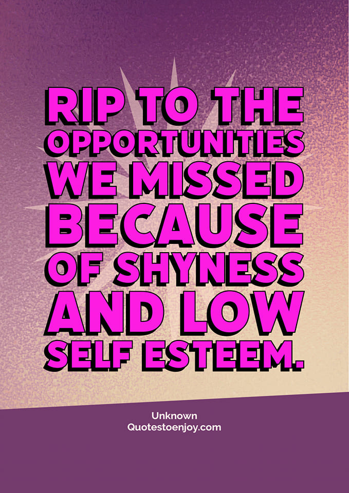 RIP to the opportunities we missed because of... - Author Unknown