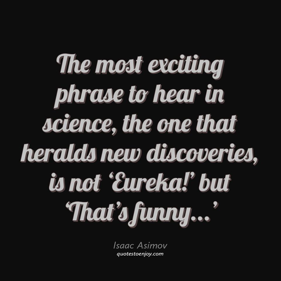 The most exciting phrase to hear in science, the one that... - Isaac Asimov