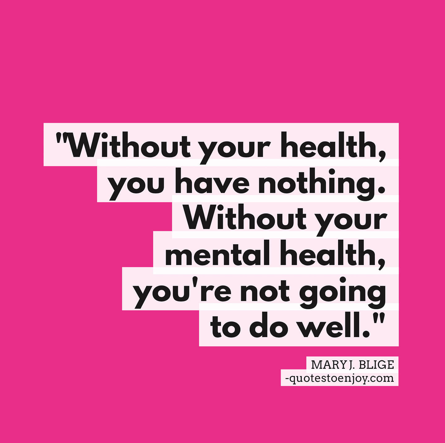 Without your health, you have nothing. Without your... - Mary Jane Blige