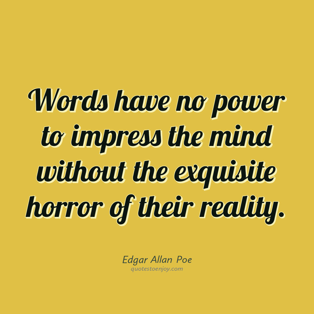 Words have no power to impress the mind without... - Edgar Allan Poe