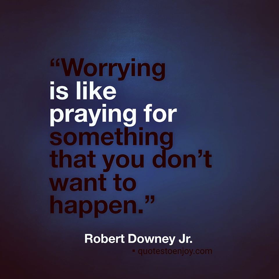 Worrying is like praying for something that you don’t... - Robert ...