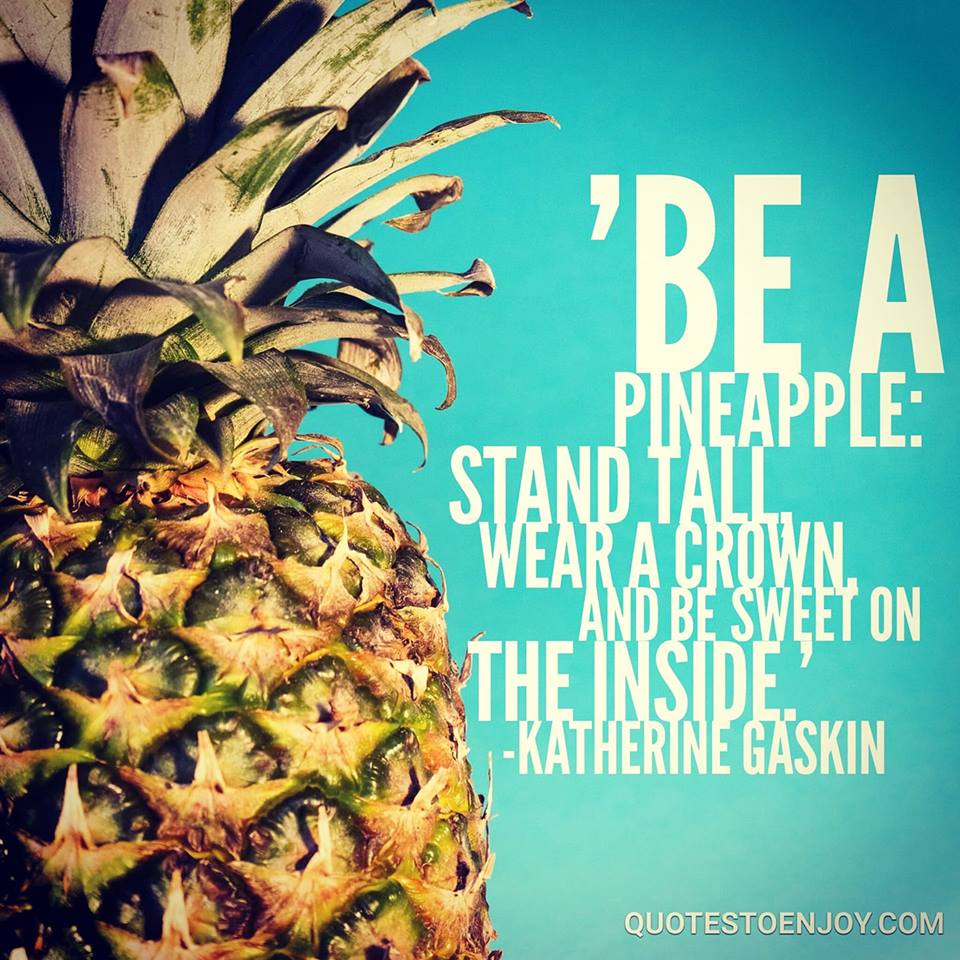 Be a pineapple: Stand tall, wear a crown, and be ... - Catherine Gaskin