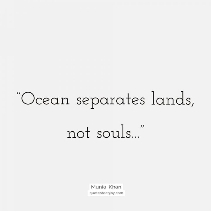 Ocean separates lands, not souls... - Munia Khan | Quotestoenjoy.com