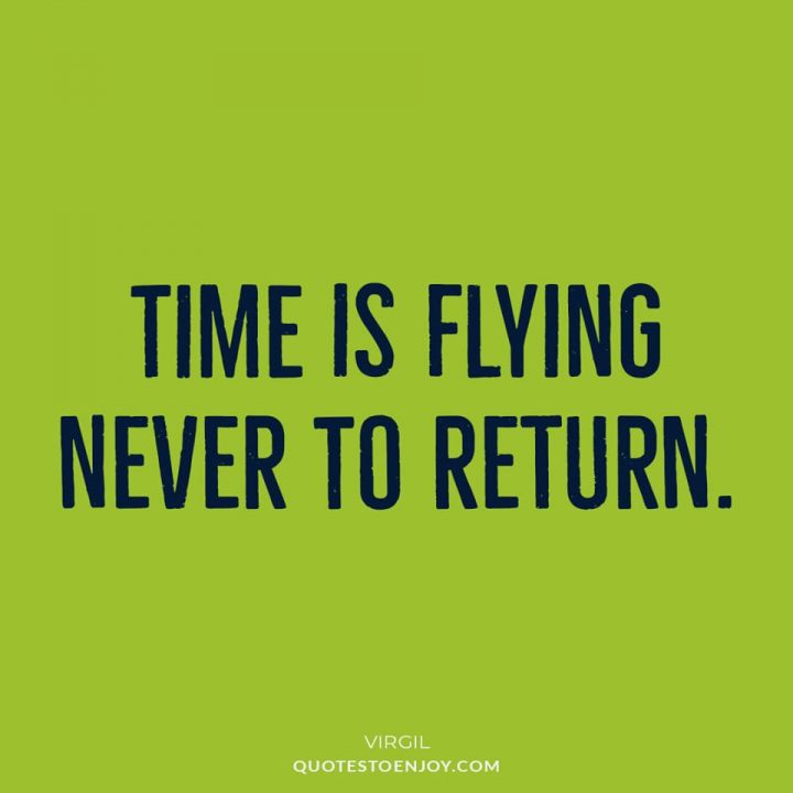 Time is flying never to return. - Virgil | Quotestoenjoy.com