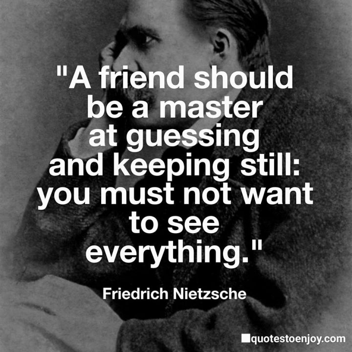 A friend should be a master at guessing and ... - Friedrich Nietzsche