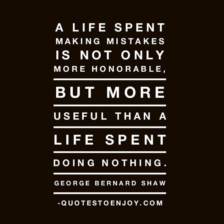 A life spent making mistakes is not only more... - George Bernard Shaw