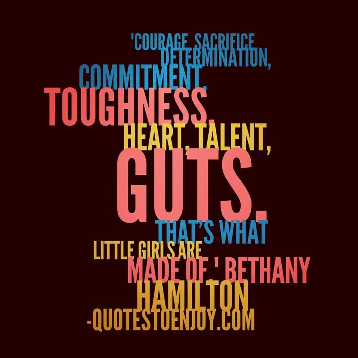 Courage, sacrifice, determination, commitment... - Bethany Hamilton