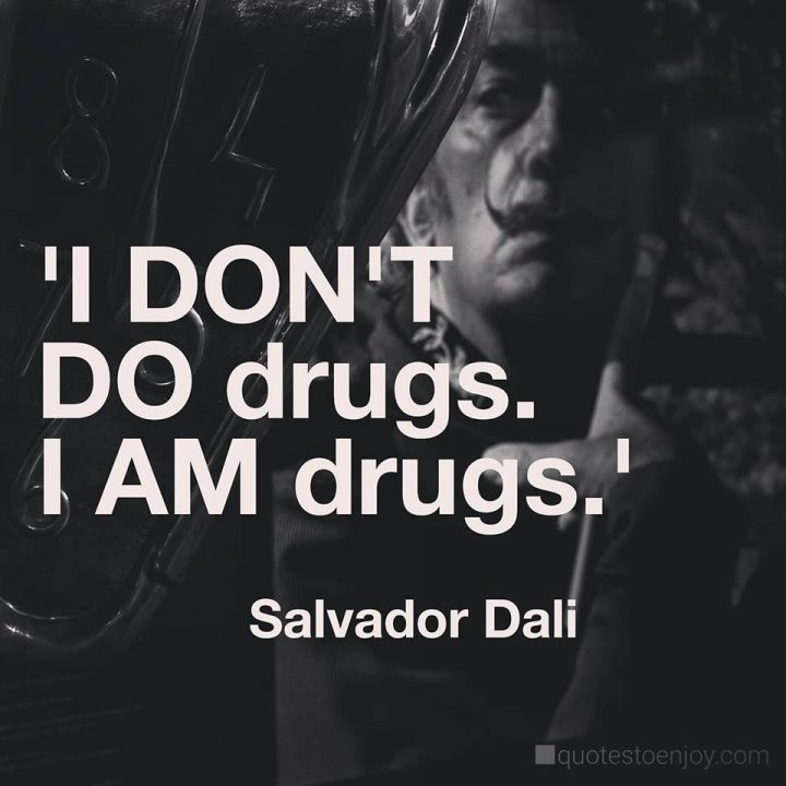 I don't do drugs. I am drugs. - Salvador Dali | Quotestoenjoy.com
