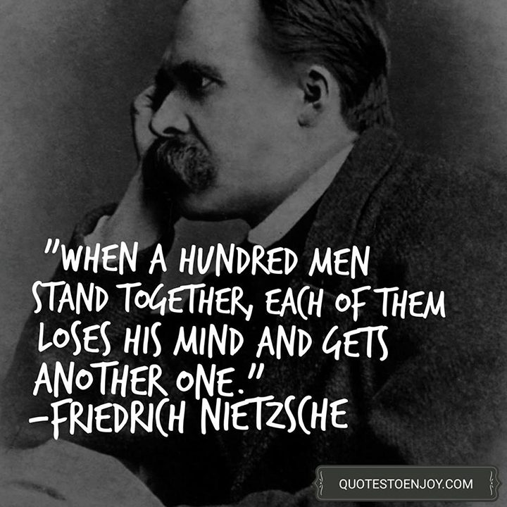 When a hundred men stand together, each of them ... - Friedrich Nietzsche