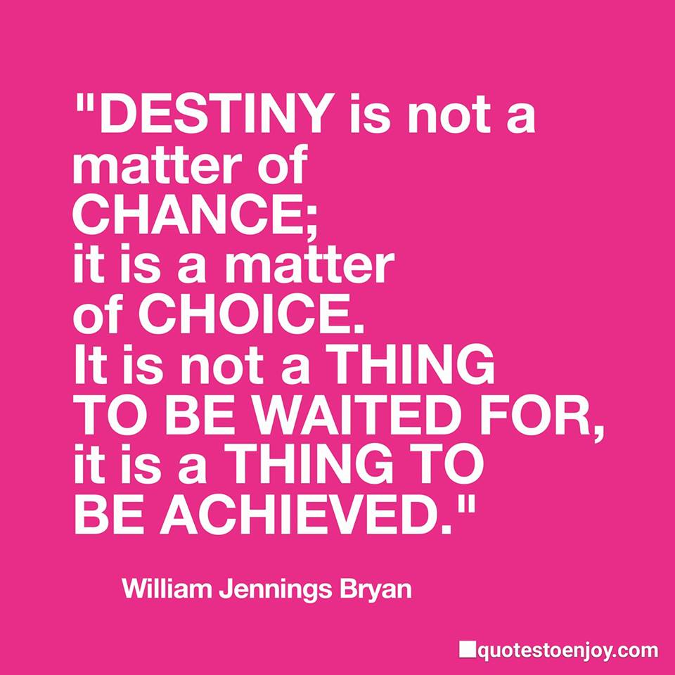 Destiny is not a matter of chance; it is a matter ... - William ...