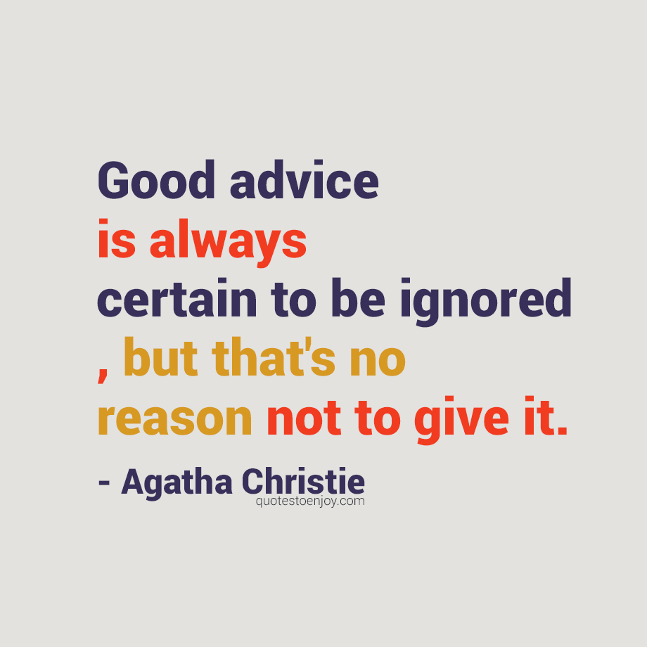 Good advice is always certain to be ignored, but that's... - Agatha ...