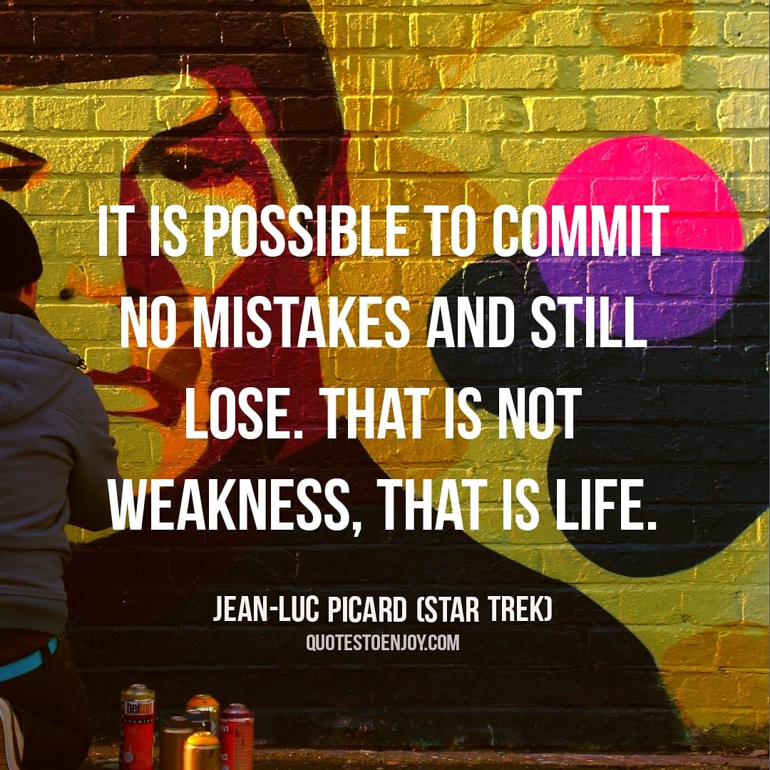 It is possible to commit no mistakes and still lose. That... - Jean-Luc ...