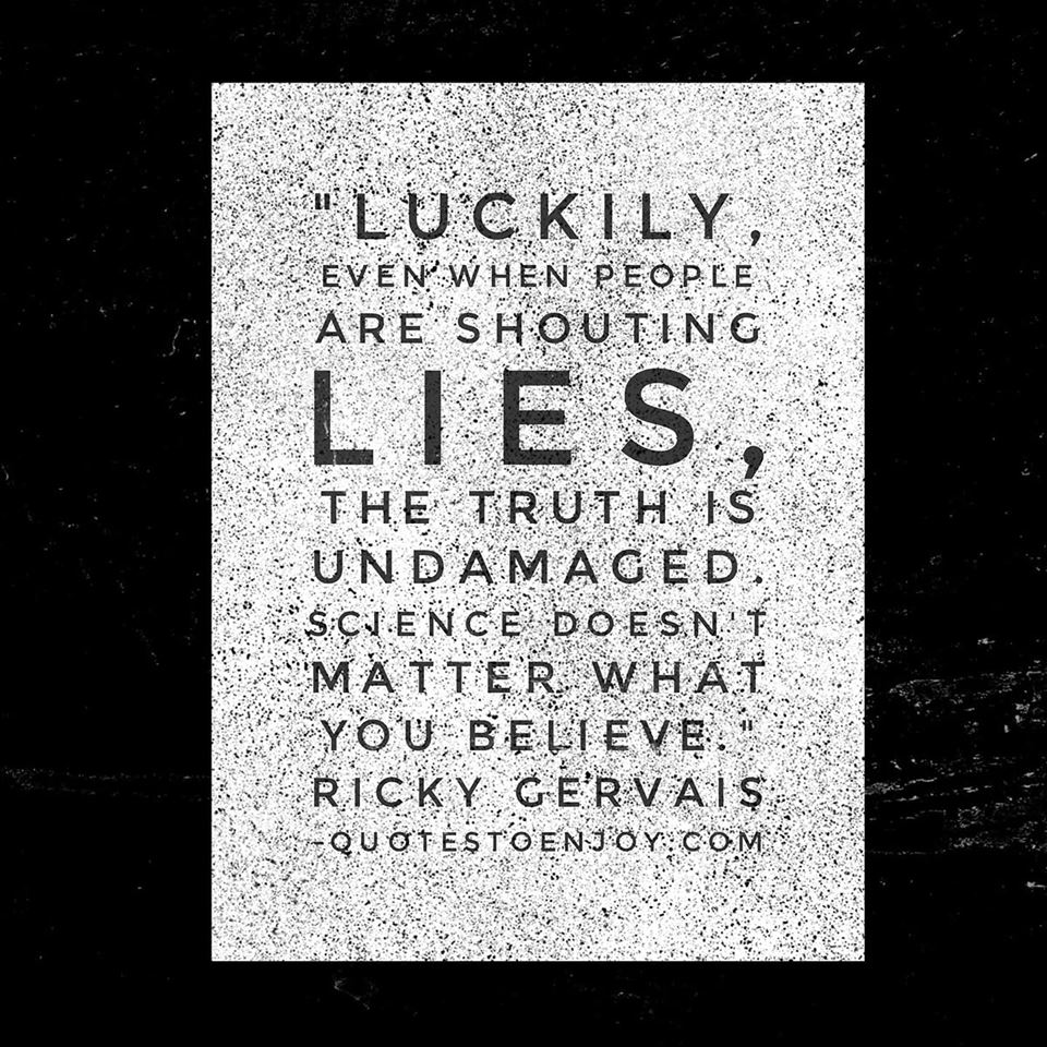 Luckily, even when people are shouting lies, the truth is... - Ricky ...