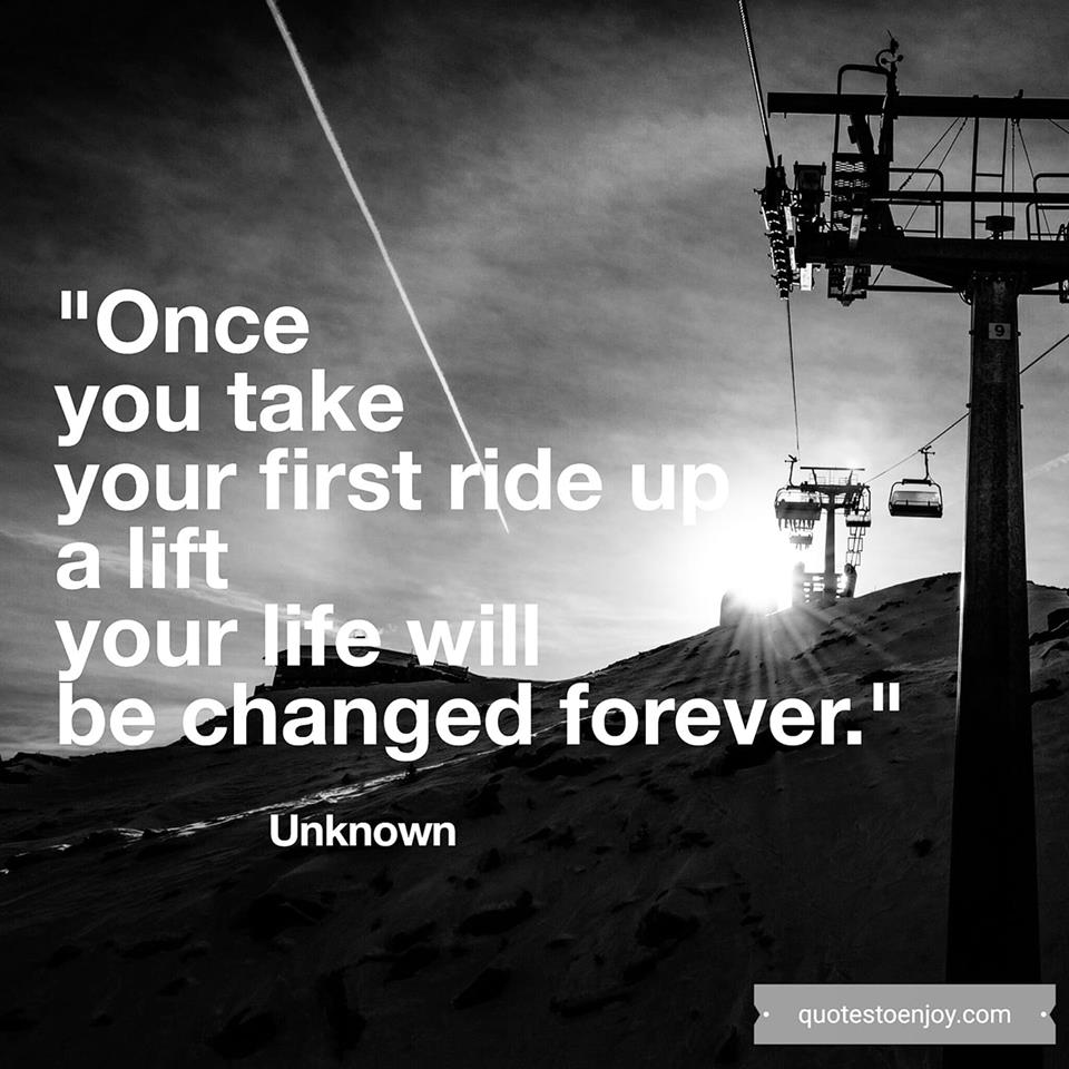 Once you take your first ride up a lift your life will be... - Author ...