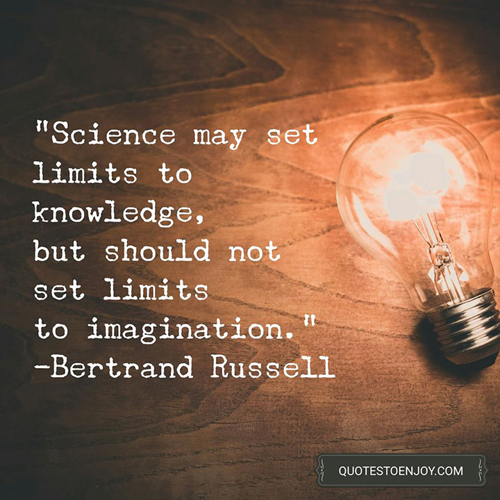"Science may set limits to knowledge, but should not..." - Bertrand Russell