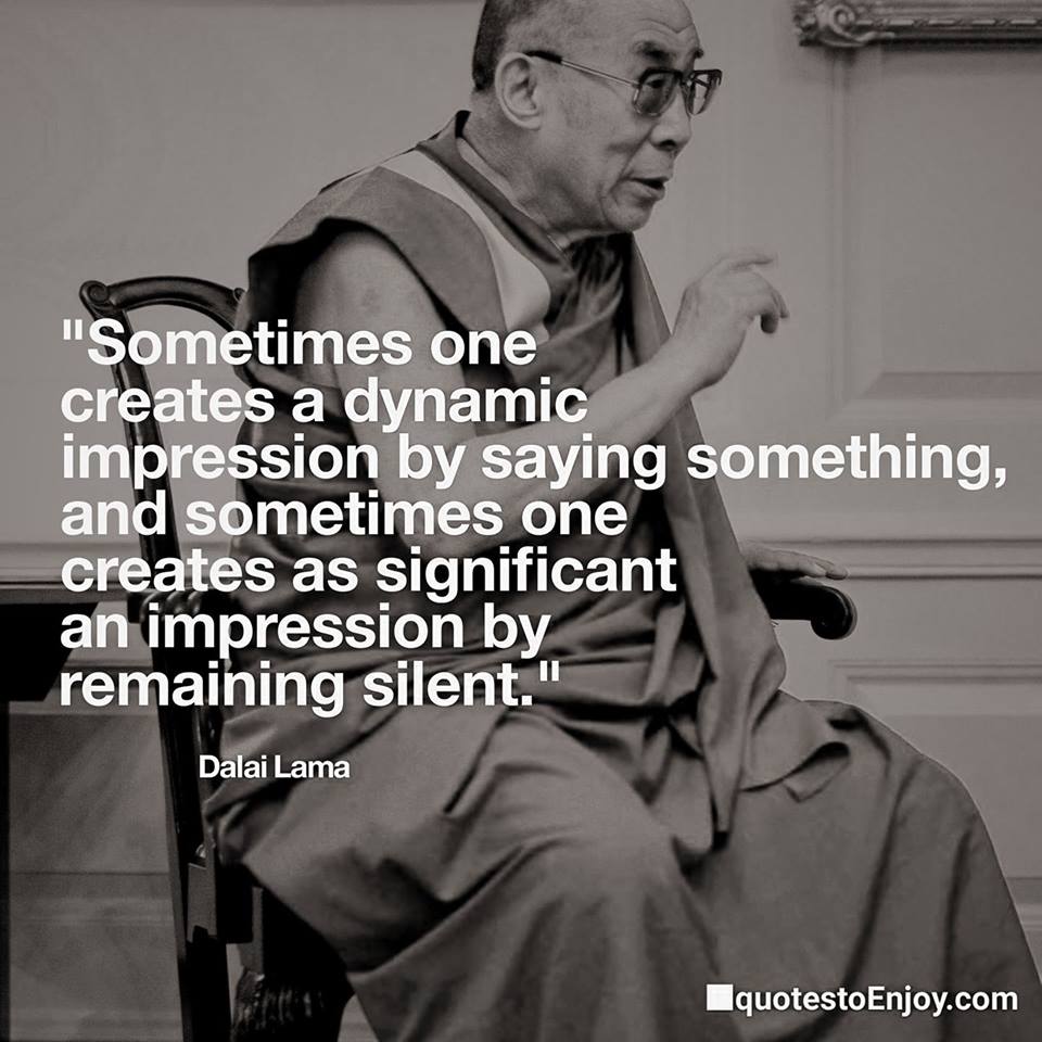 "Sometimes one creates a dynamic impression by saying..." - Dalai Lama
