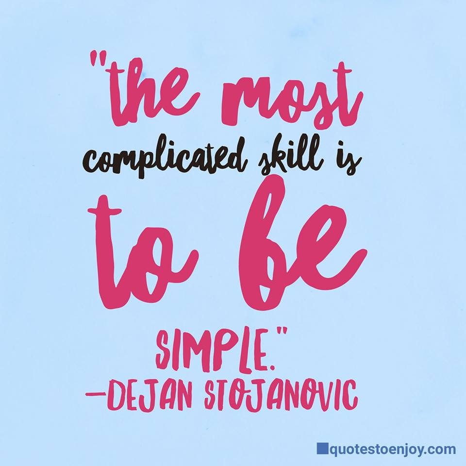 The Most Complicated Skill Is To Be Simple Dejan Stojanovic Quotes the-most-complicated-skill-is-to-be-simple-dejan-stojanovic-quotes