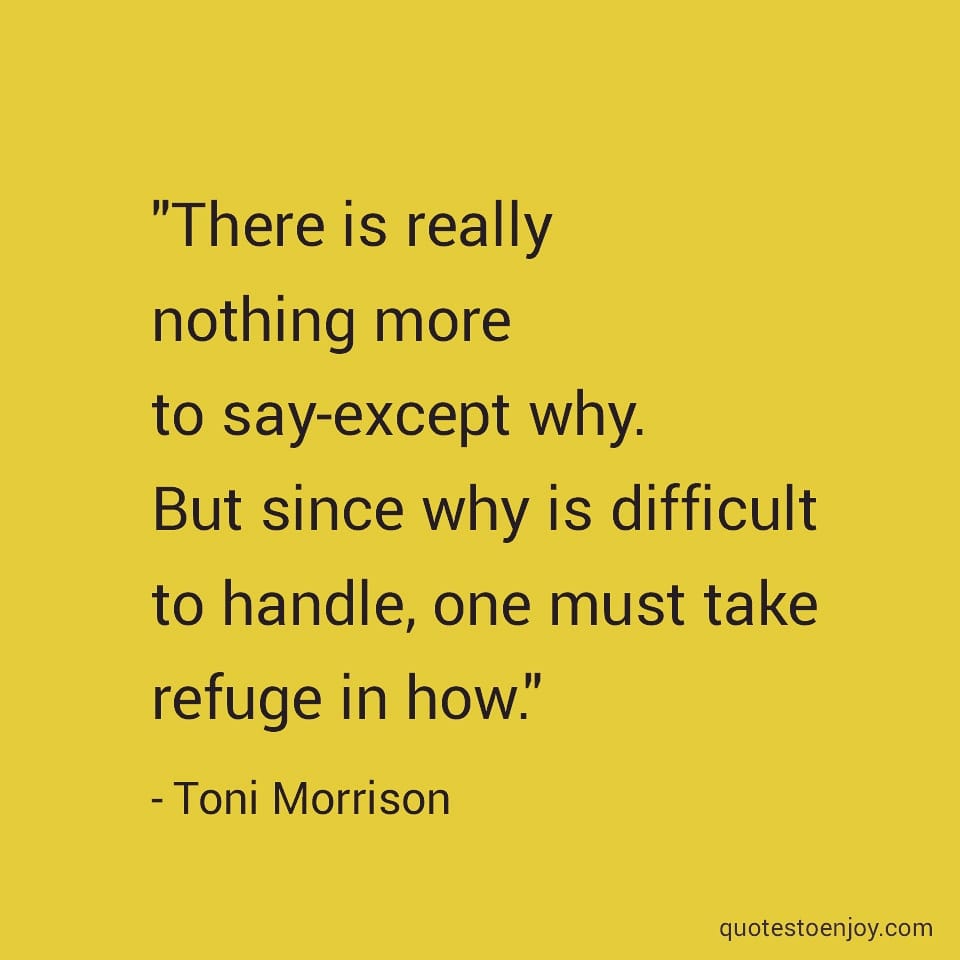 There is really nothing more to say-except why. But ... - Toni Morrison