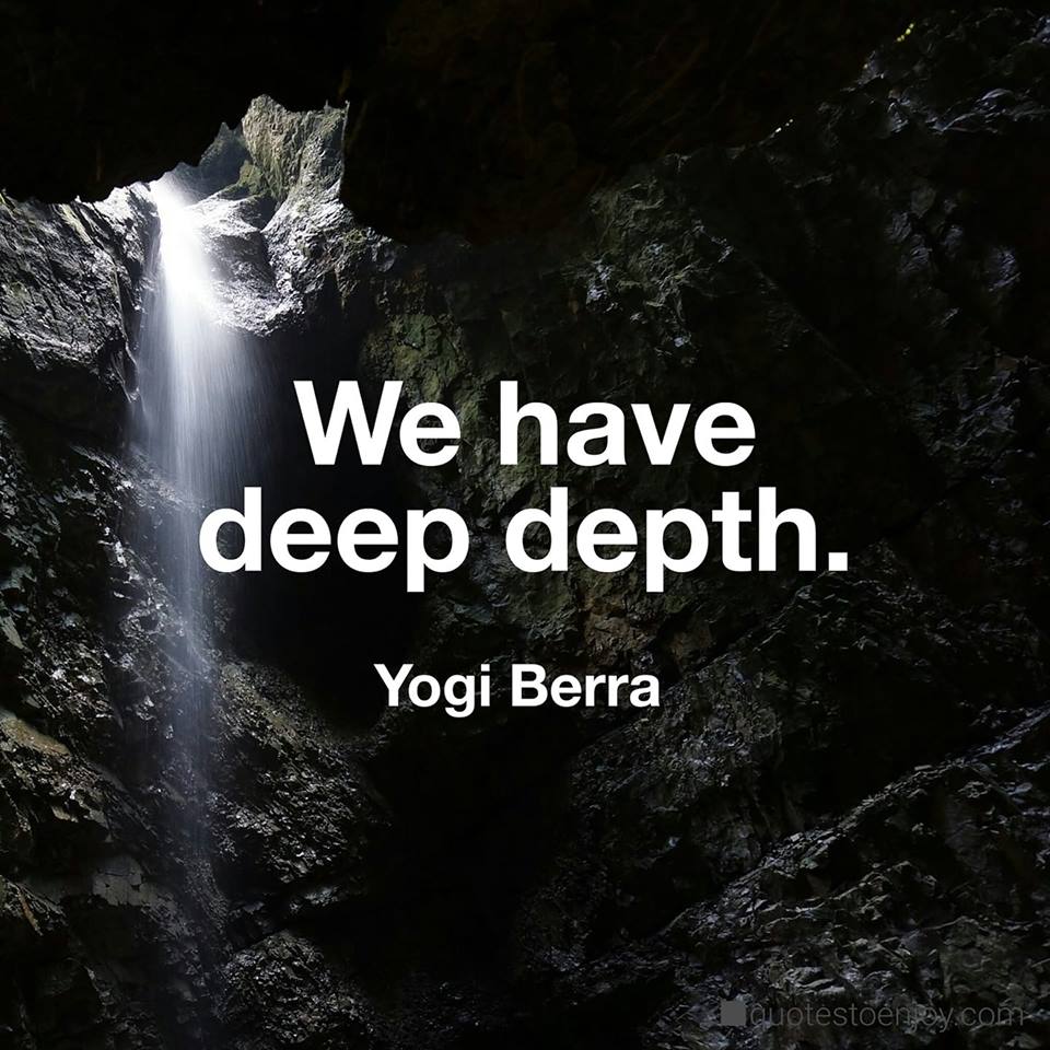 We have deep depth. - Yogi Berra | Quotestoenjoy.com
